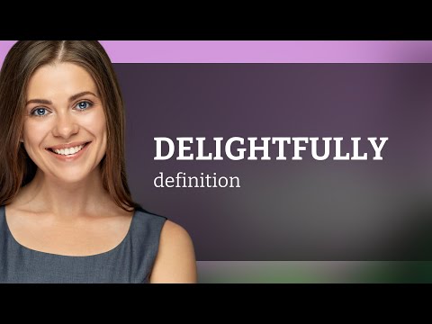 Delightfully | DELIGHTFULLY definition