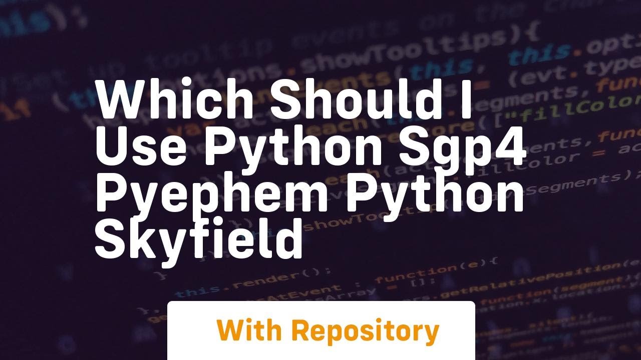 Which should I use Python sgp4 PyEphem python skyfield
