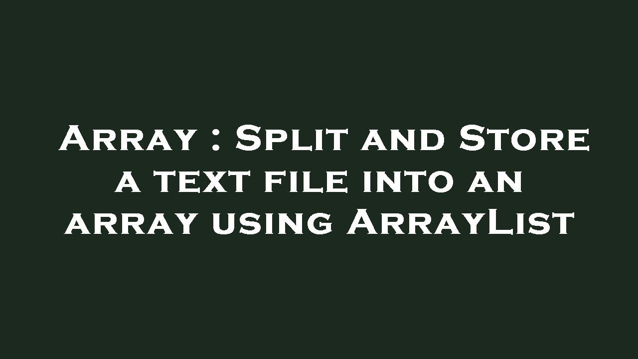 Array : Split and Store a text file into an array using ArrayList