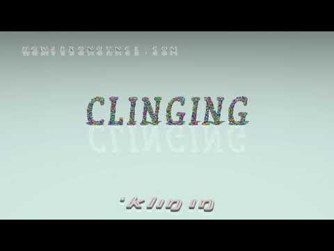 clinging - pronunciation + Examples in sentences and phrases