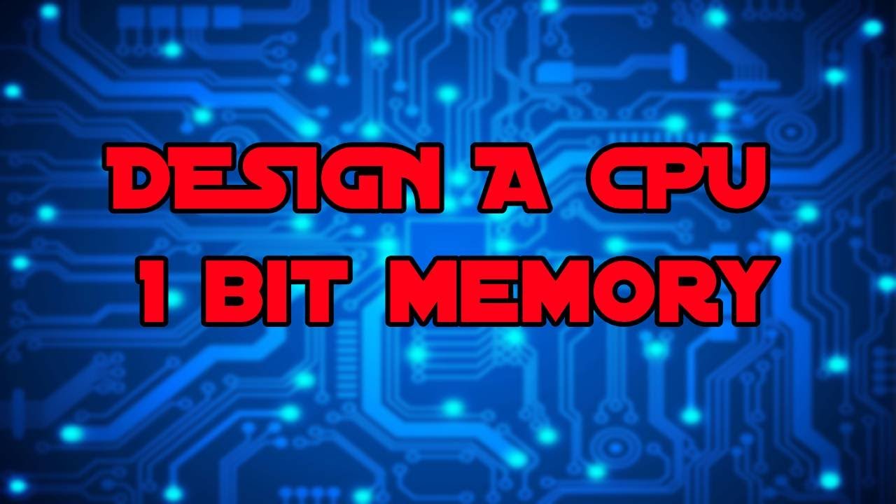 Design a CPU 1 - Bit Memory Cell