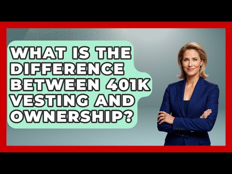What Is The Difference Between 401k Vesting And Ownership? - Get Retirement Help