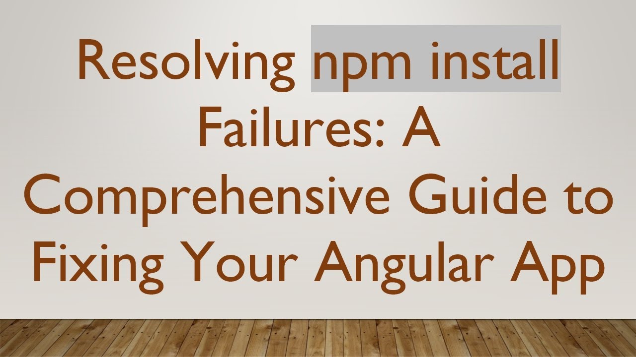 Resolving npm install Failures: A Comprehensive Guide to Fixing Your Angular App