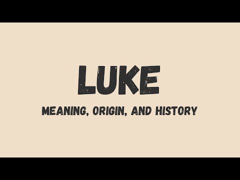 What is the meaning of the name Luke , its origin, and history
