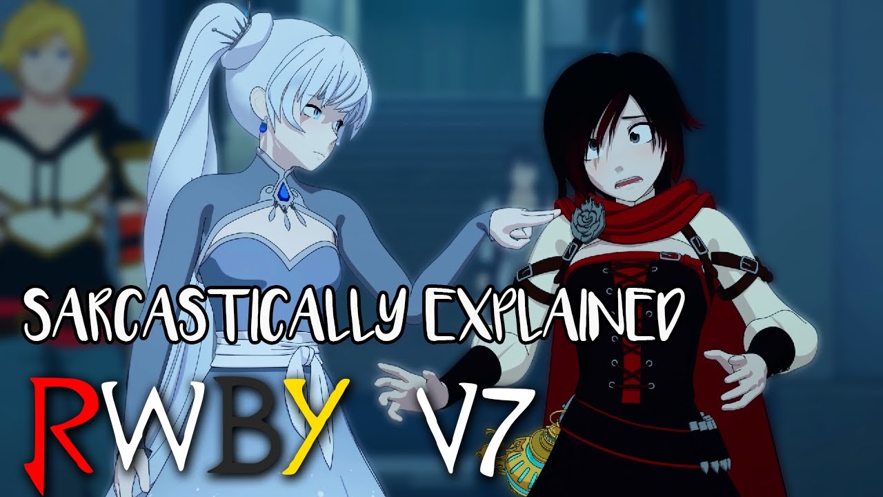 Sarcastically Explained - RWBY Volume 7