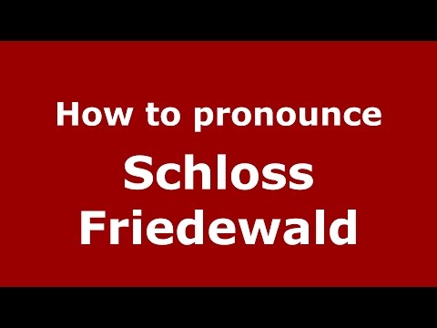 How to pronounce Schloss Friedewald (Germany/German) - PronounceNames.com