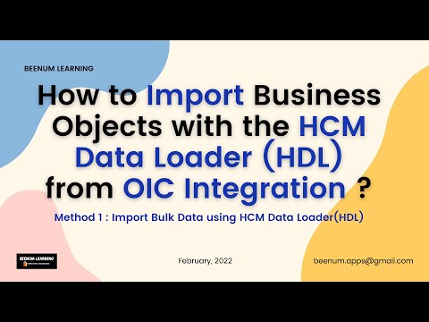 How to Import Business Objects with the HCM Data Loader (HDL) from OIC Integration ? (Method 1 ...