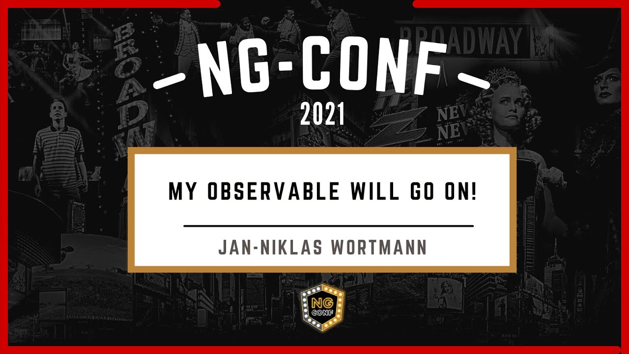 My Observable Will Go On! | Jan-Niklas Wortmann | ng-conf 2021