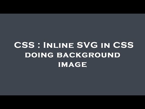 CSS : Inline SVG in CSS doing background image