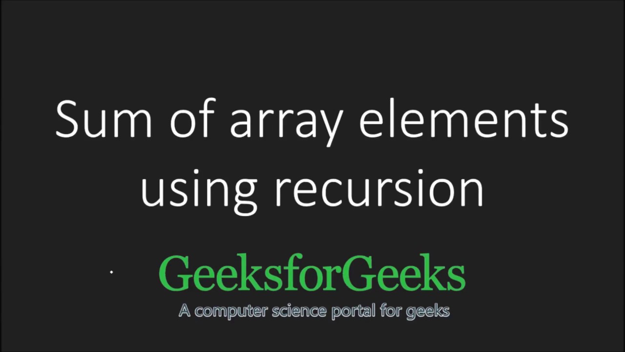 Sum of array elements using recursion | GeeksforGeeks