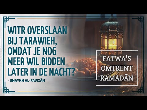 Overslaan van het witr gebed achter de Imām, omdat men nog meer wil bidden later in de nacht?