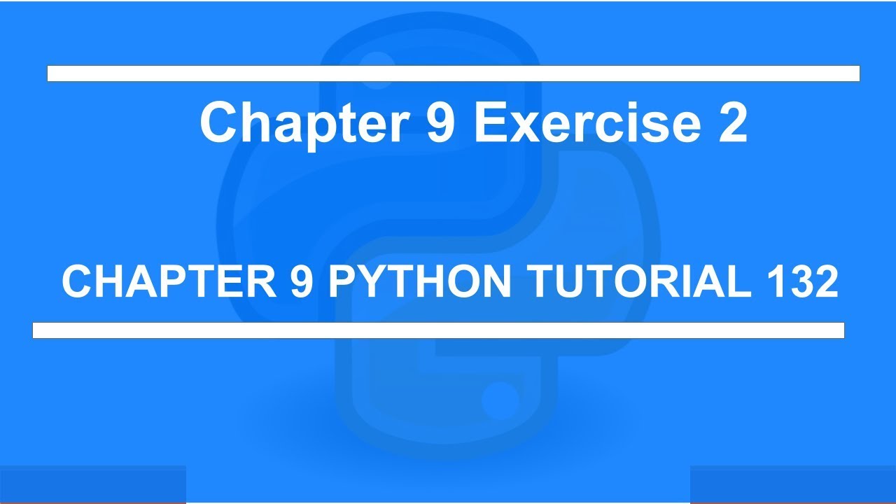 Chapter 9 Exercise 2 : Python tutorial 132