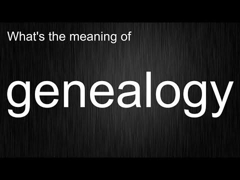 What's the meaning of "genealogy", How to pronounce genealogy?