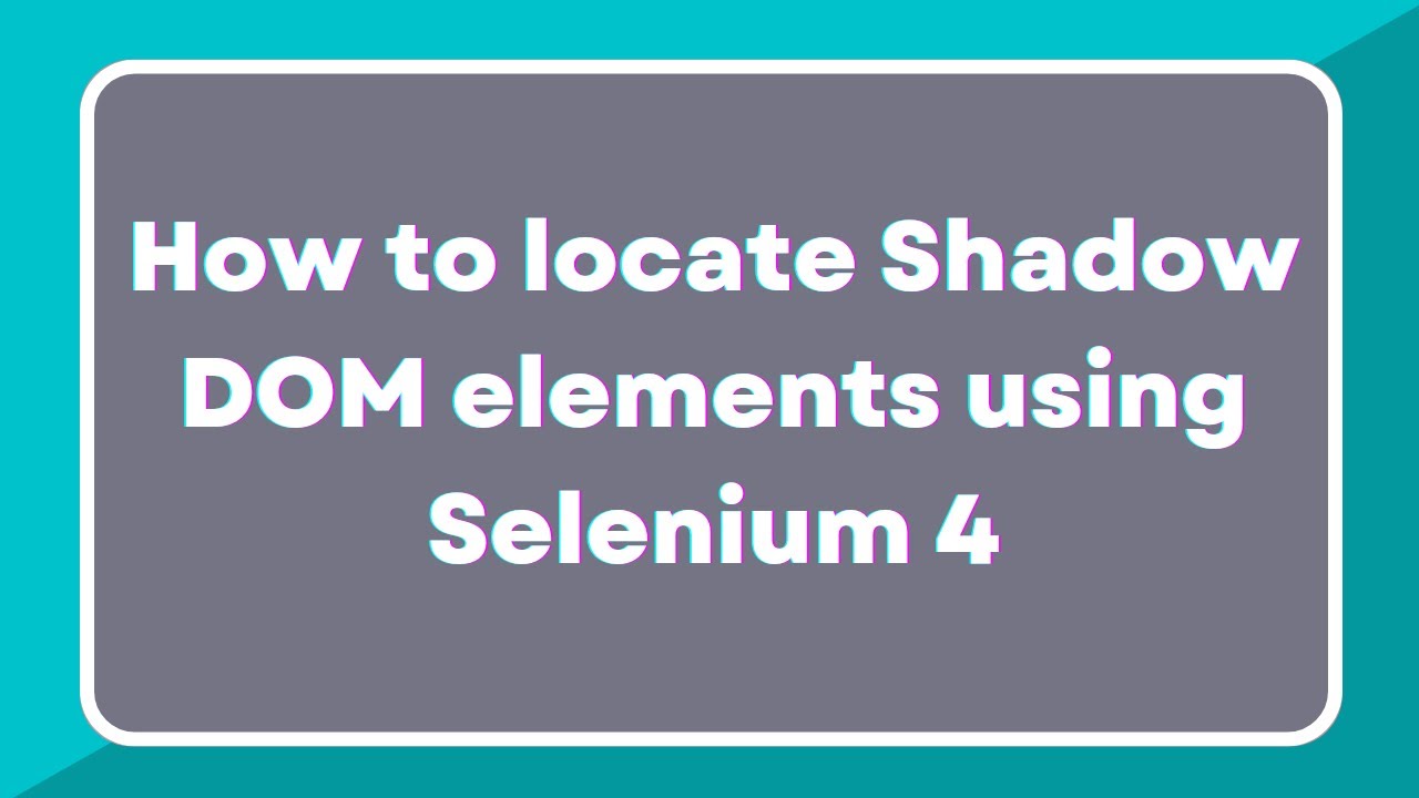 What is Shadow DOM? | How to identify shadow root elements using Selenium 4 | GetShadowRoot method