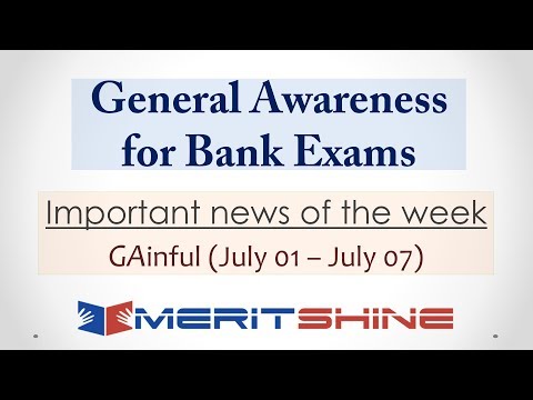 General Awareness for Bank Exams - GAinful series - Important news of the week (July 01 – July 07)
