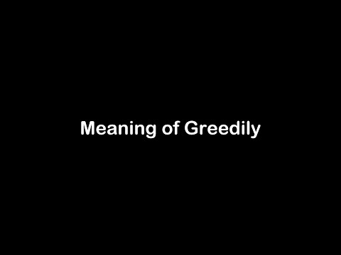 What is the Meaning of Greedily | Greedily Meaning with Example