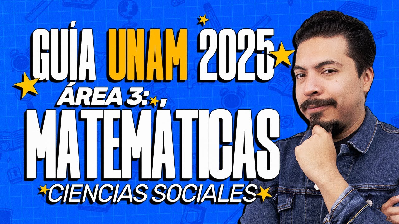 Guía UNAM 2025: Resolviendo Matemáticas para el Área 3 (Ciencias Sociales)