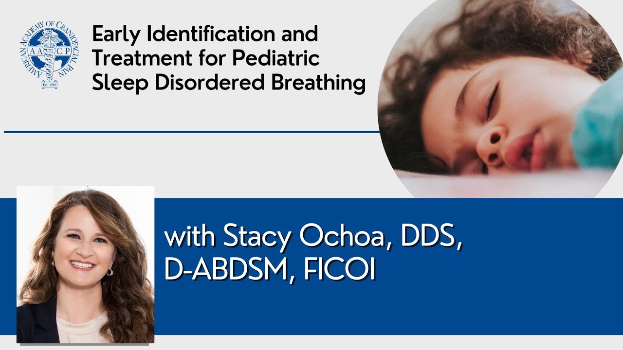 Early Identification and Treatment for Pediatric Sleep Disordered Breathing with Stacy Ochoa, DDS
