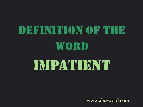 Definition of the word "Impatient"
