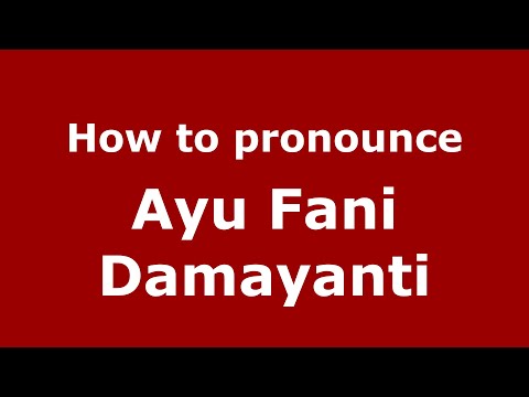 How to pronounce Ayu Fani Damayanti (Indonesia/Indonesian) - PronounceNames.com