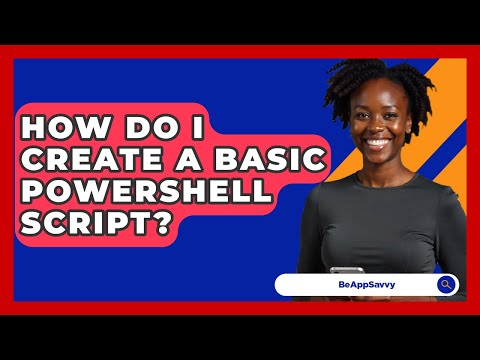 How Do I Create A Basic PowerShell Script? - Be App Savvy
