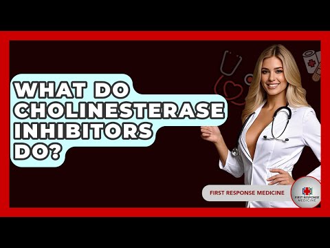 What Do Cholinesterase Inhibitors Do? - First Response Medicine