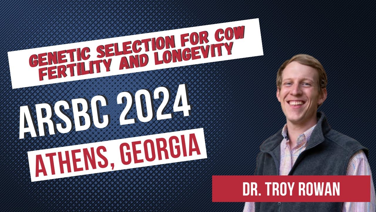 Genetic selection for cow fertility and longevity - Dr. Troy Rowan - ARSBC 2024