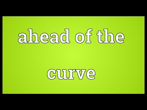 Ahead of the curve Meaning