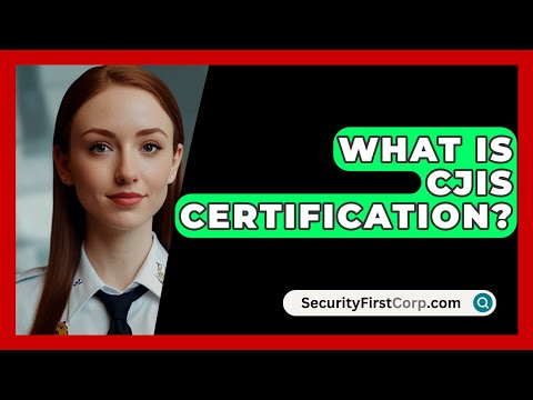 What Is CJIS Certification? - SecurityFirstCorp.com