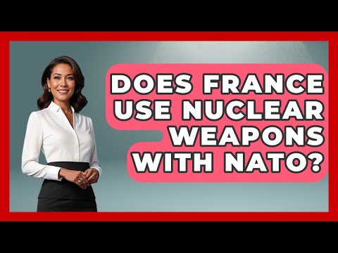 Does France Use Nuclear Weapons With NATO? - France Fact File