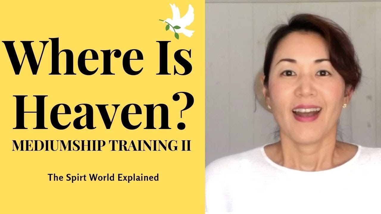Mediumship Development Training Series # 2 - Where is Heaven?
