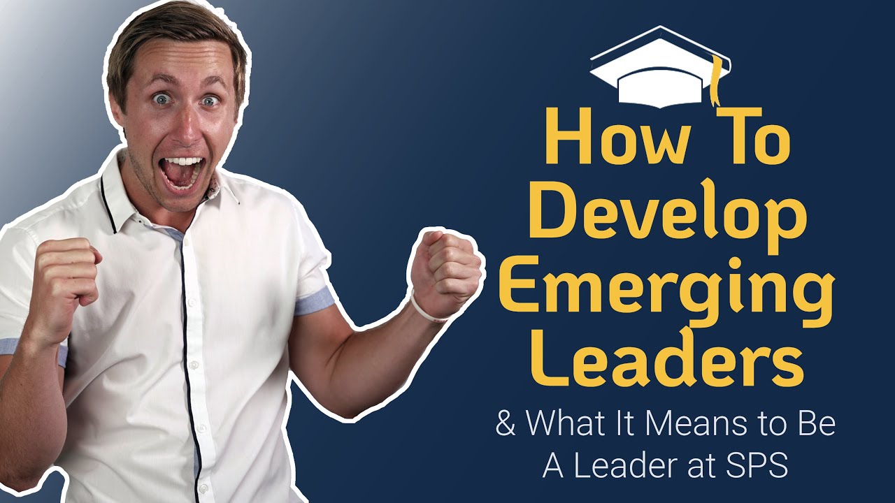 How To Develop Emerging Leaders (And What It Means To Be A Leader At SPS)