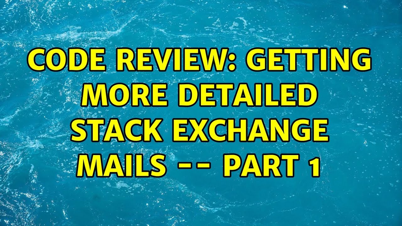 Code Review: Getting more detailed Stack Exchange mails -- Part 1
