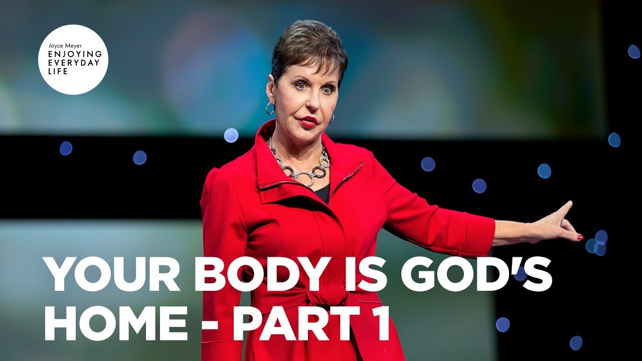 Your Body Is God's Home - Pt 1 | Enjoying Everyday Life | Joyce Meyer