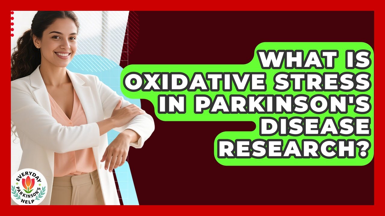 What Is Oxidative Stress In Parkinson's Disease Research? - Everyday Parkinsons Help