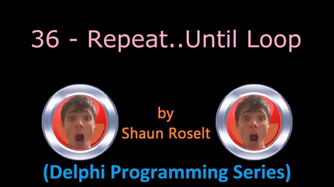 Delphi Programming Series: 36 - Repeat..Until Loop