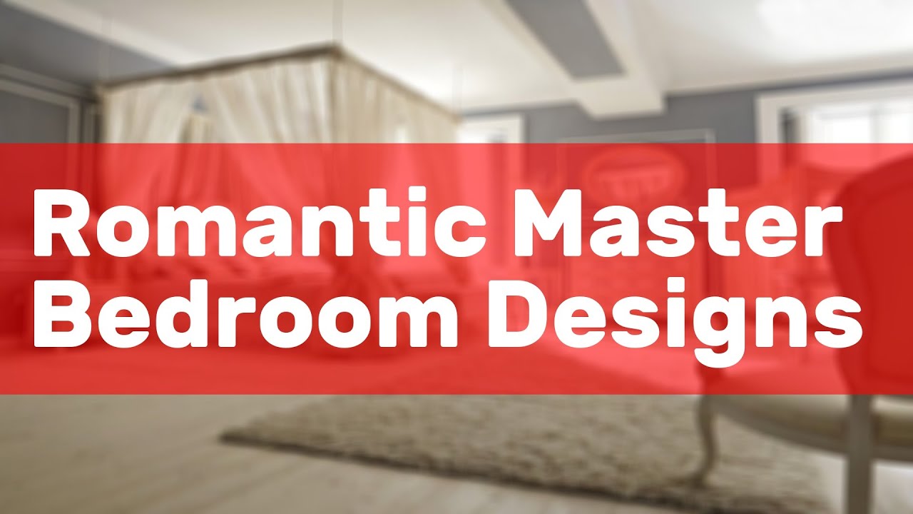 Romantic Master Bedroom Designs