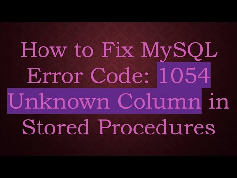 How to Fix MySQL Error Code: 1054 Unknown Column in Stored Procedures