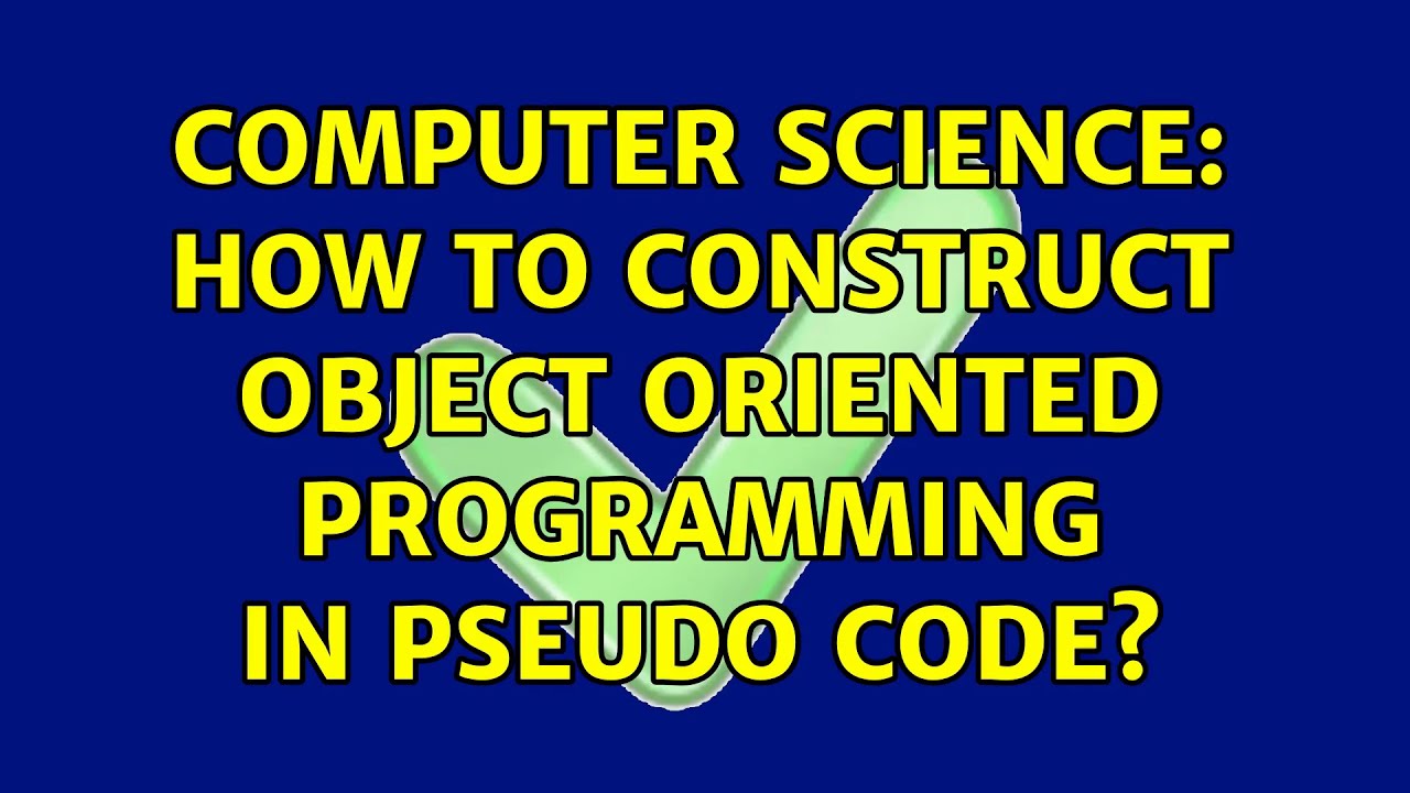 Computer Science: How to construct object oriented programming in pseudo code?