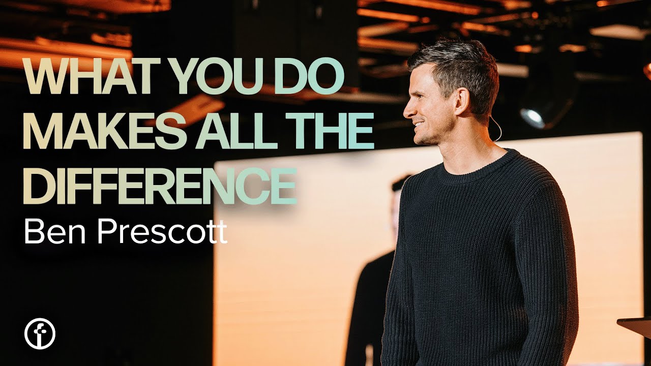 What You Do Makes All The Difference by Ben Prescott | Free Chapel