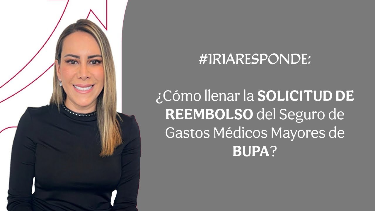 #IRIARESPONDE: ¿Cómo llenar el formulario SOLICITUD DE REEMBOLSO DE GASTOS MÉDICOS de BUPA?