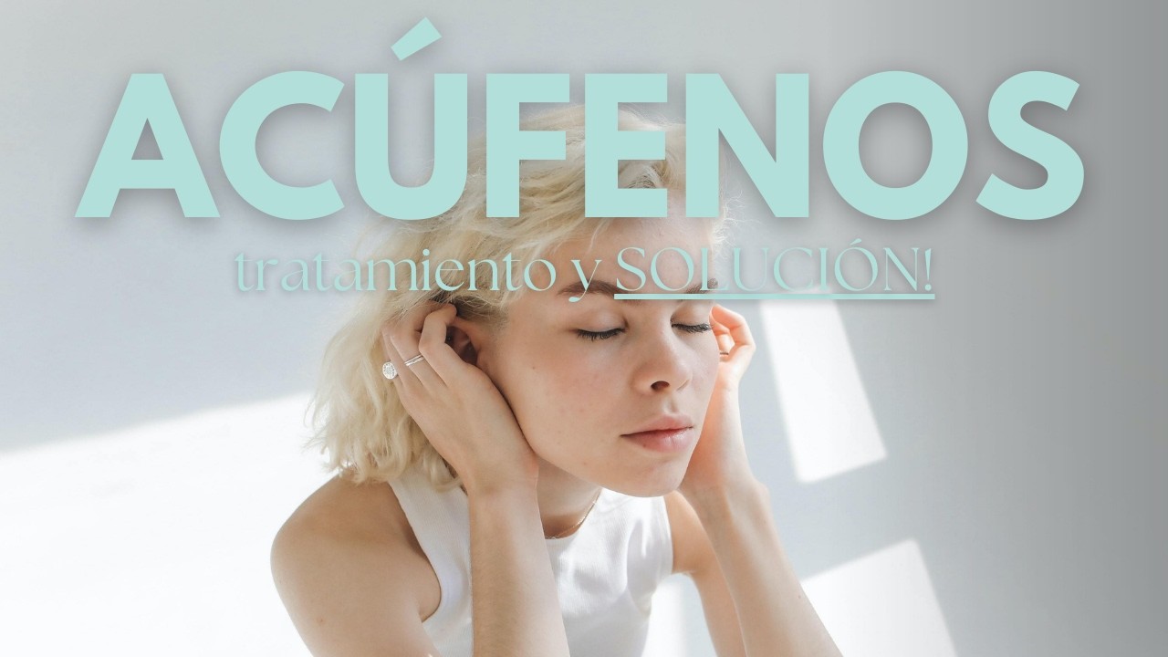Acúfenos y Tinnitus, ¡Solución y Tratamiento!