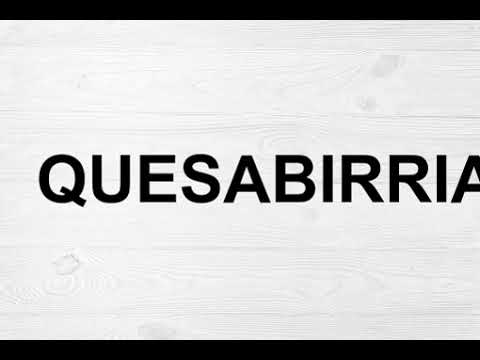 How To Pronounce Quesabirria