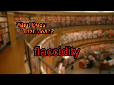 What does flaccidity mean?