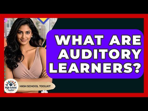 What Are Auditory Learners? - High School Toolkit