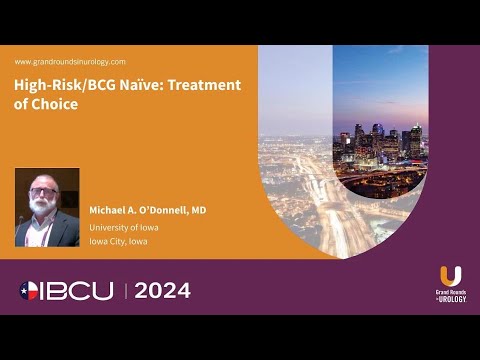 High-Risk BCG Naïve Treatment of Choice with Dr. Michael A. O'Donnell, MD