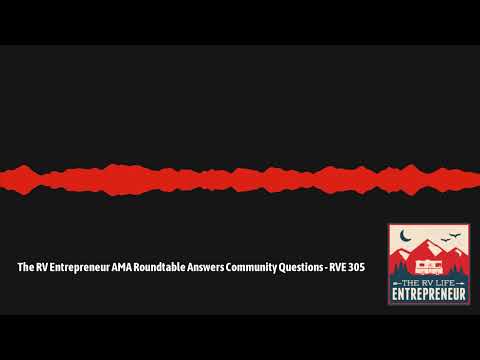 The RV Entrepreneur AMA Roundtable Answers Community Questions - RVE 305 - The RV Entrepreneur: 305