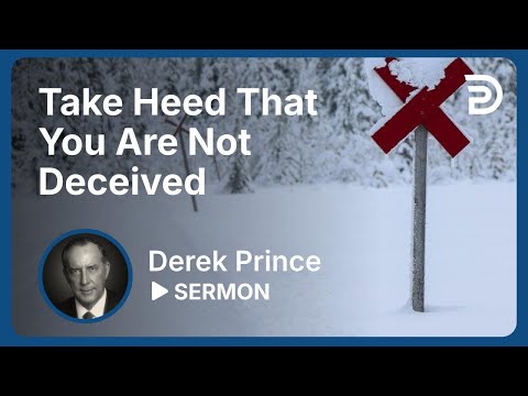 Take Heed That You Are Not Deceived | Sermon