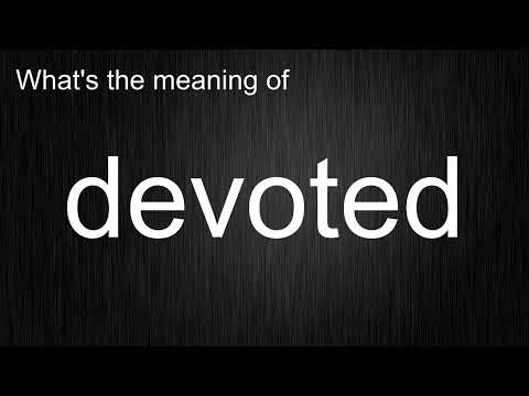 What's the meaning of "devoted", How to pronounce devoted?