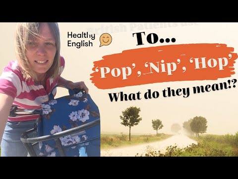 How do we use the terms 'pop', 'nip' and 'hop' in English 🤔